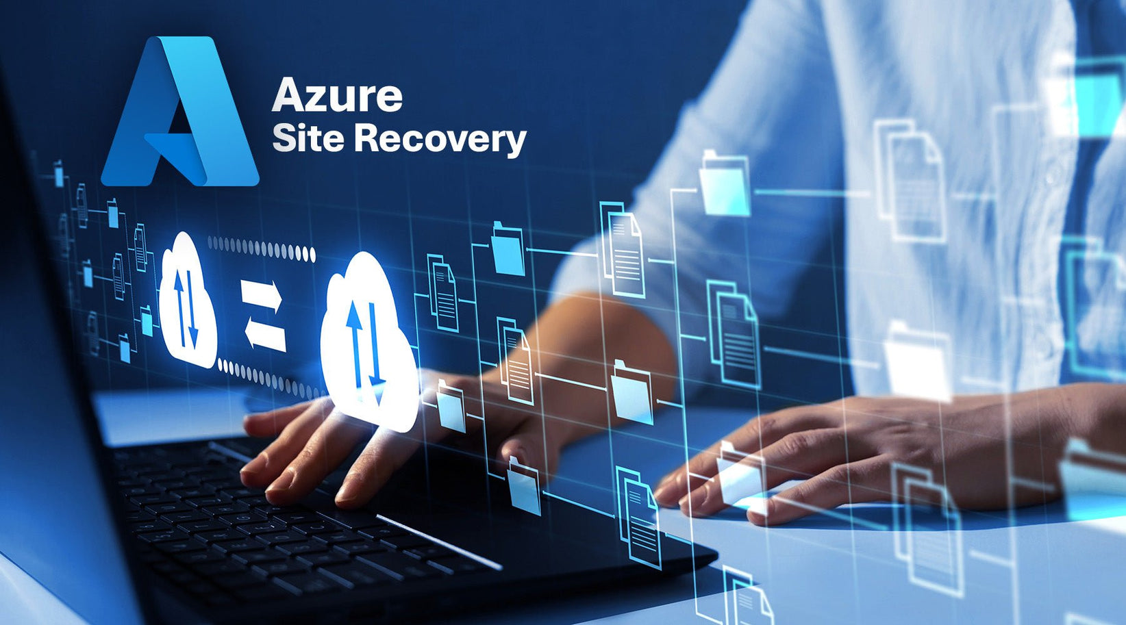 Azure Site Recovery: Disaster Recovery Without the Disastrous Expense ...